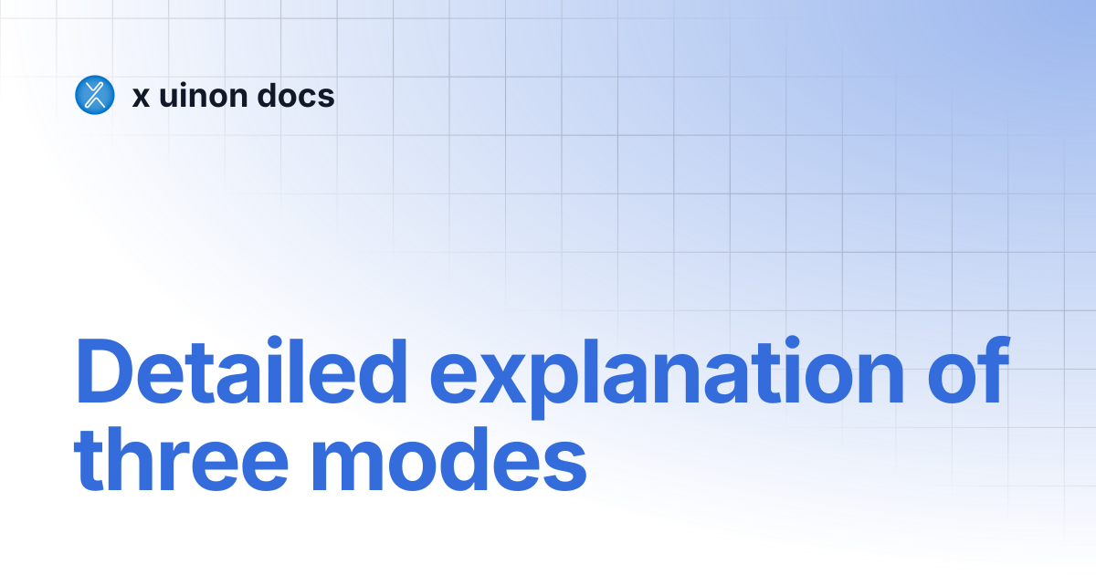 Detailed explanation of three modes | x uinon docs